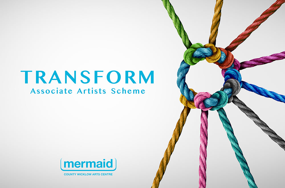 TRANSFORM 2023/24 - Call for Applications - Mermaid Arts Centre